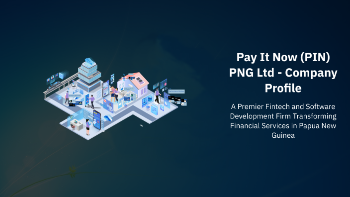Pay It Now (PIN) PNG Ltd - Company Profile by Maurice Rondeau on Prezi