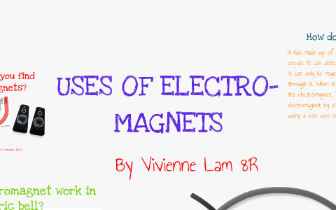 Uses of Electromagnets in daily life by Vivienne Lam on Prezi