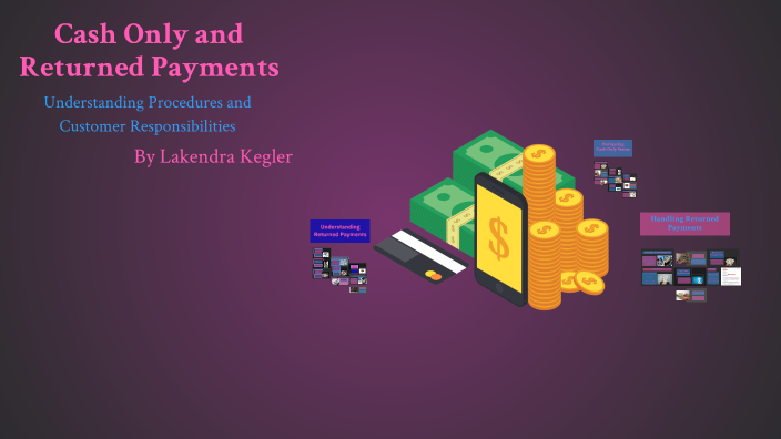 Cash Only and Returned Payments by lakendra kegler on Prezi