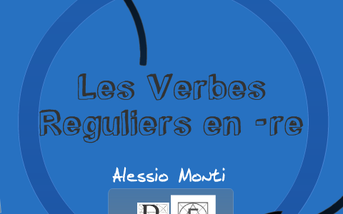 Les Verbes Reguliers en -RE by Alessio Monti on Prezi