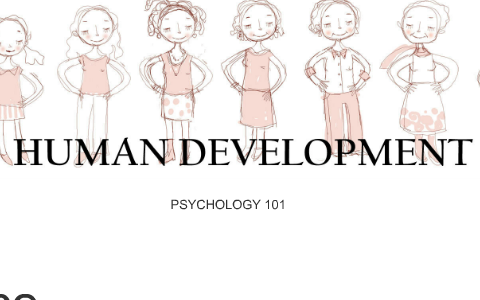 Human Development - Psychology 101 by Nike Murton on Prezi