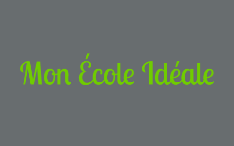 Mon Ecole Ideale by Chloe Trinh on Prezi