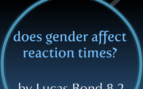 does gender affect reaction times? by Lucas Bond on Prezi