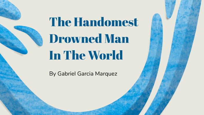The Handsomest Drowned Man in the World Prezi Project Madison Cogan by ...