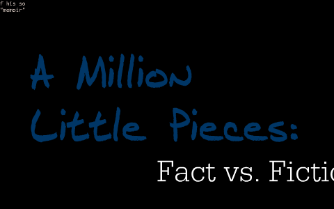 A Million Little Pieces: Fact vs Fiction by Carly Goins on Prezi