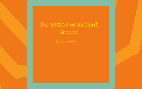 The Basics of Ancient Greece by Laura Koss on Prezi