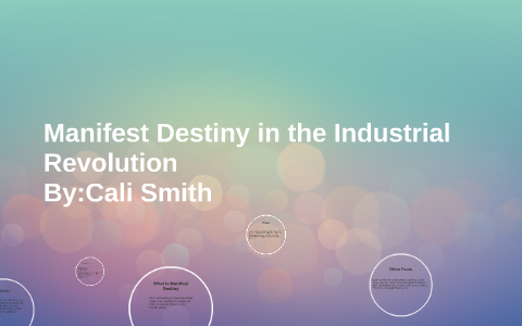 Manifest Destiny in the Industrial Revolution by Cali Smith on Prezi