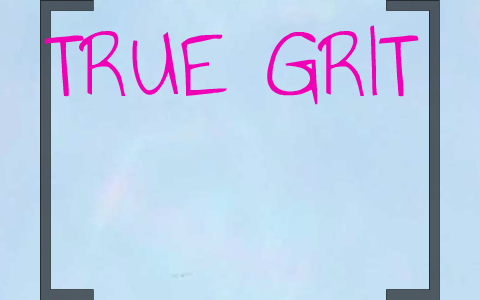 TRUE GRIT Chapter 1 by Rachael Carrillo on Prezi