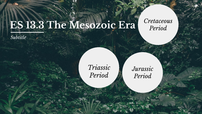 ES 13.3 The Mesozoic Era by Emily Richbourg on Prezi