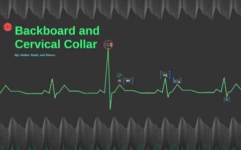 Backboard and C-Collar by Amber Moose on Prezi