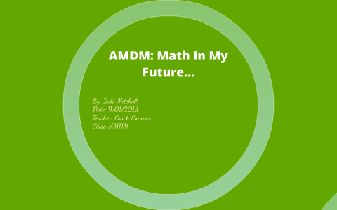 AMDM: Math In My Future... by Jada Mitchell on Prezi