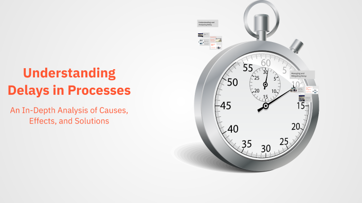 Understanding Delays in Processes by Rahul Jayaprakash on Prezi