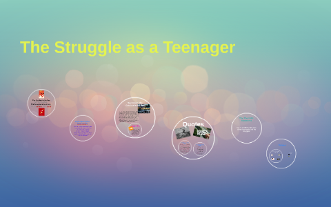 The Struggle as a Teenager by jessica witherow on Prezi