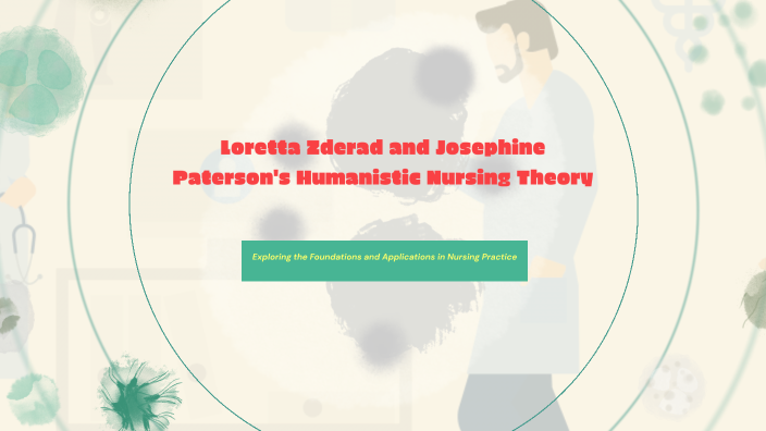 Loretta Zderad and Josephine Paterson: Humanistic Nursing Theory by ...