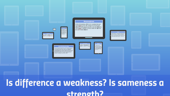 Is difference a weakness? Is sameness a strength? by riley hinton on Prezi