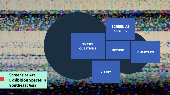 PhD QE Screens as Art Exhibition Spaces in Southeast Asia by Eunice Lacaste on Prezi