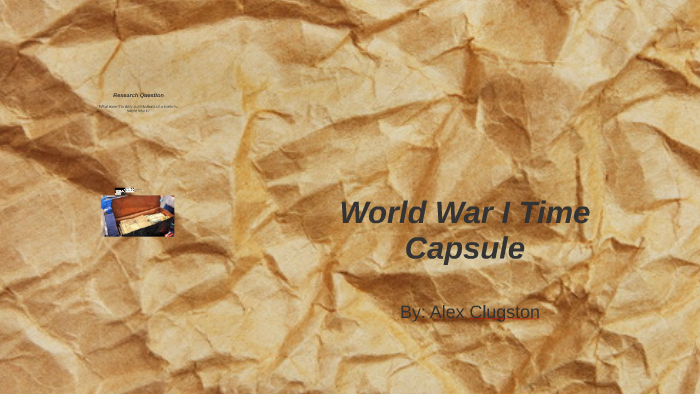 World War I Time Capsule by Alex Clugston on Prezi