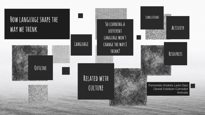How language shape the way we think by Fernando Andrés León Díaz on Prezi