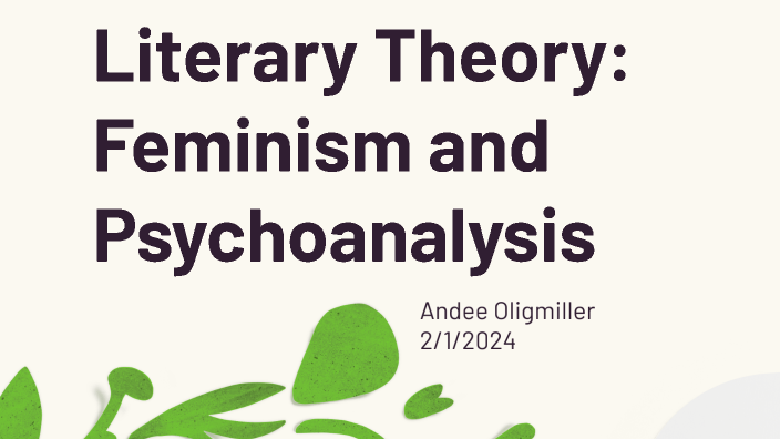 Literary Theory: Feminism and Psychoanalysis by Andee Oligmiller on Prezi