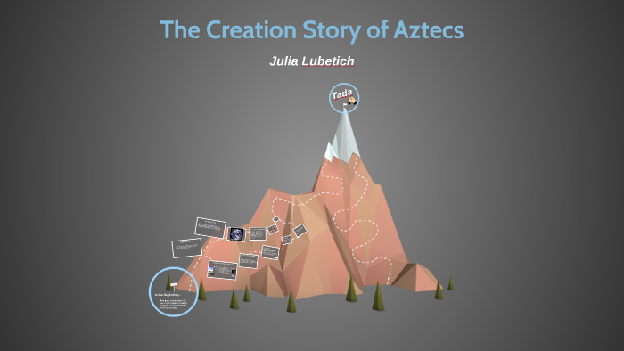 The Creation Story of Aztecs by julia lubetich on Prezi