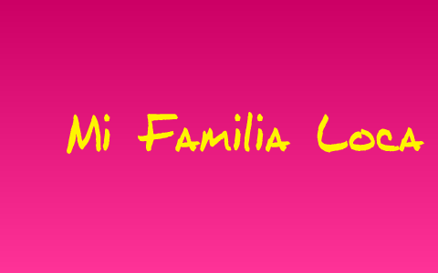 Mi Familia Loca by Katelyn Fairchild on Prezi