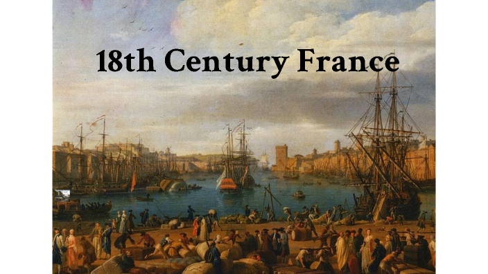 18th Century France by Tatum Auble on Prezi
