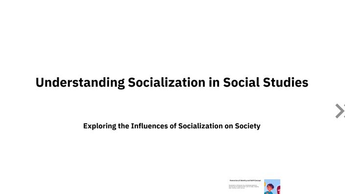 Understanding Socialization in Social Studies by Pramod Chaudhary on Prezi