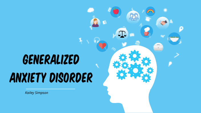 Generalized Anxiety Disorder by Kailey Simpson on Prezi