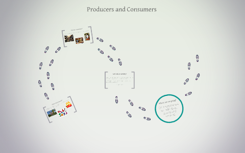 Producers and Consumers by Victoria Anania on Prezi