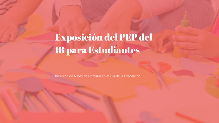 Exposición del PEP del IB para Estudiantes by on Prezi