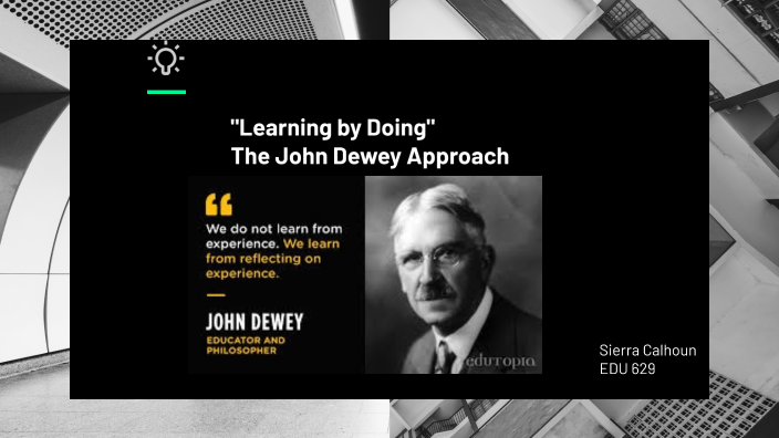 "Learning by Doing " The John Dewey Theory by Sierra Ball on Prezi