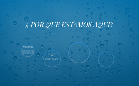 ¿ POR QUE ESTAMOS AQUI? by Jhon K Ramirez on Prezi