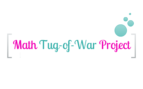 Math Tug-of-War Project; Final by Maddy Giddens on Prezi