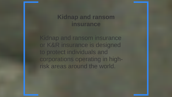 Kidnap and ransom insurance by Amber Chratian on Prezi