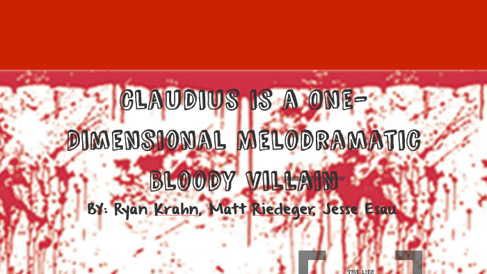 Claudius is Simply a Melodramatic villain by Ryan Krahn on Prezi