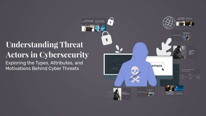 Understanding Threat Actors in Cybersecurity by Saurav Sha on Prezi
