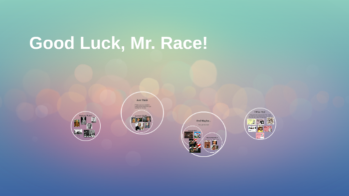 Good Luck, Mr. Race! by Maura Deering on Prezi