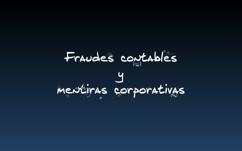 Fraudes contables y mentiras corporativas by Tatiana Ramírez on Prezi
