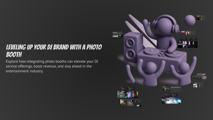Leveling Up Your DJ Brand with a Photo Booth by Dwayne Dixon on Prezi