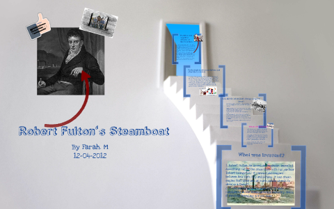 Robert Fulton's Steamboat by Farah Mekhail on Prezi