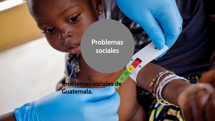 Problemas sociales de Guatemala by Denisse Tay on Prezi