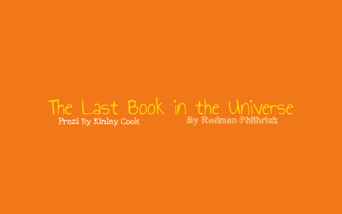 The Last Book in the Universe by Kinley Cook on Prezi