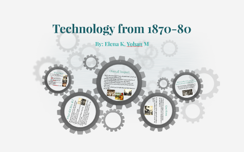 Technology in the late 1800's by Elena Knox on Prezi