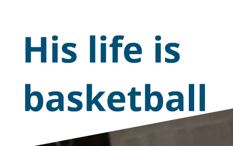 His life is basketball by kelly Ott on Prezi