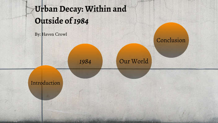 Urban Decay: within and outside of "1984" by Haven Crowl on Prezi