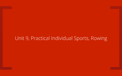 Unit 9 Practical Individual Sport - Rowing by Jonny Hadcroft on Prezi