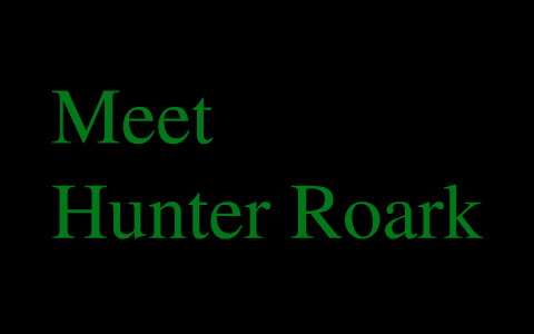 Introduction to Hunter Roark by Hunter Roark on Prezi