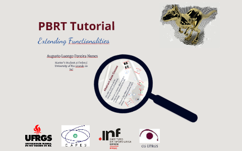 PBRT Tutorial: Extending Functionalities. by Augusto Nunes on Prezi