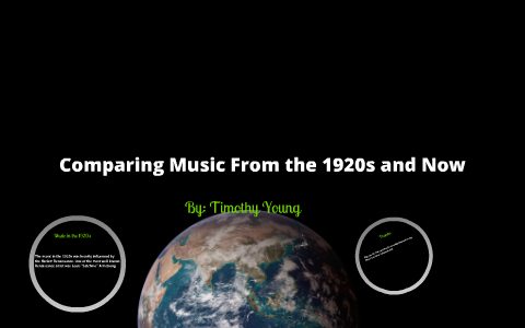 Comparing & Contrasting Music in 1920s Til Now by Tim Young on Prezi