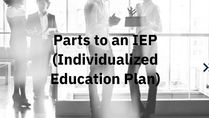 Parts to an IEP (Individualized Education Plan) by Heather Musil on Prezi